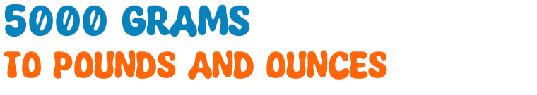 5000 grams to lb and oz