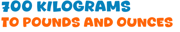 What is 700 kg to pound and ounces